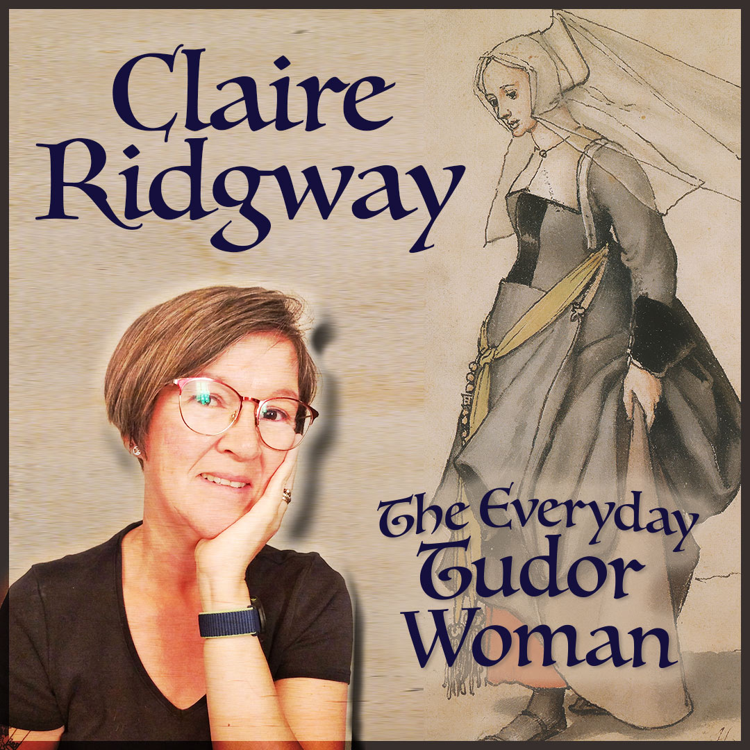 The Everyday Tudor Woman - ENDED - Claire Ridgway