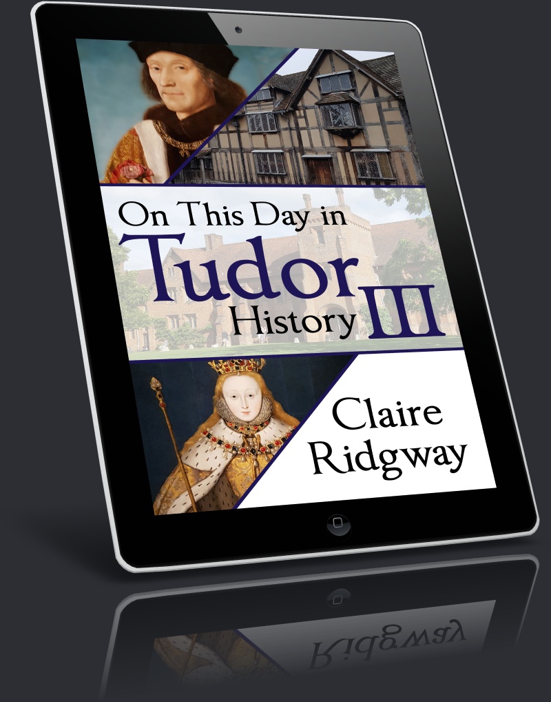 On This Day in Tudor History III - Claire Ridgway